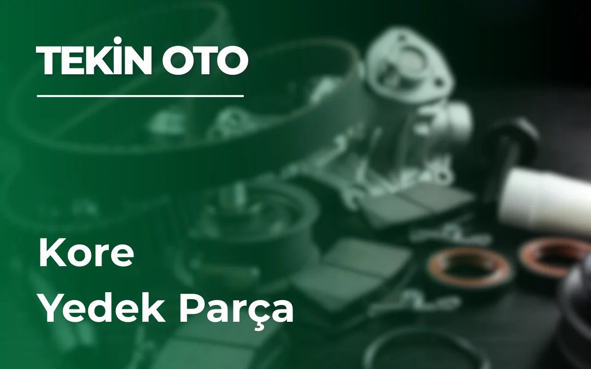 Kore Yedek Parça - Tekin Oto Japon ve Kore Yedek Parça
